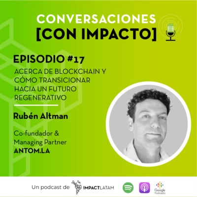 EPISODIO #17. ACERCA DE BLOCKCHAIN Y COMO TRANSICIONAR HACIA UN FUTURO REGENERATIVO CON RUBÉN ...