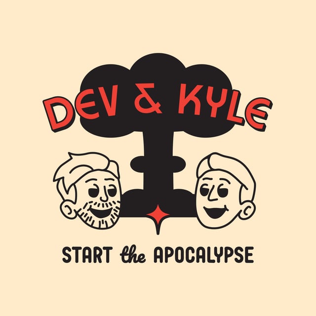 Dev & Kyle Start the Apocalypse Episode 3 by @Kyle · Zencastr