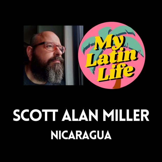 Scott Alan Miller on Life in Leon, Nicaragua | My Latin Life Podcast ...