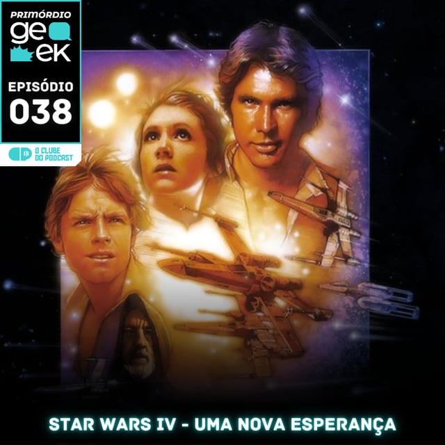 Primórdio Geek 38 - Star Wars: Uma Nova Esperança by @Pedro Melo · Zencastr
