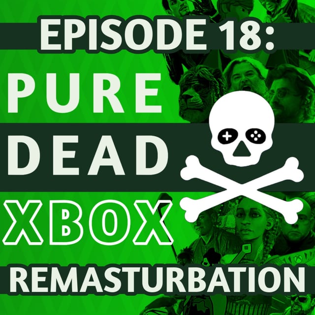 Pure Dead Xbox | Episode 18: Remasturbation by @Pure Dead Gaming · Zencastr