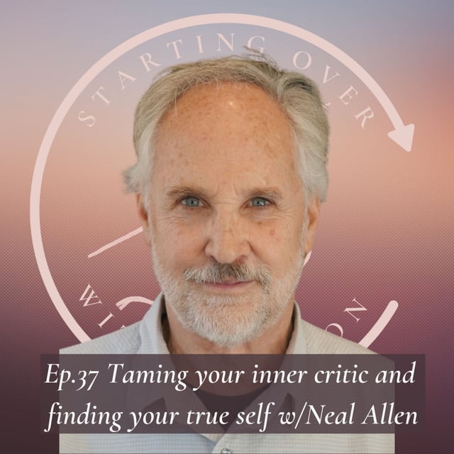Ep.37 Taming your inner critic and finding your true self w/Neal Allen ...