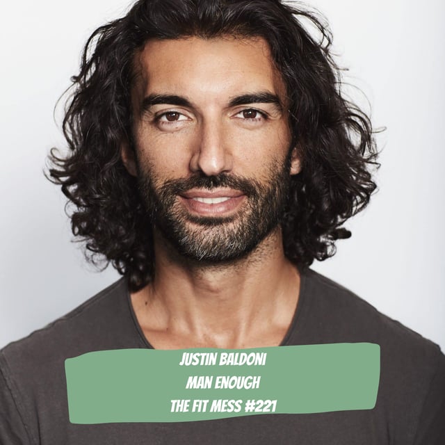 222. Man Enough to Embrace Our Emotions - Justin Baldoni Discusses ...