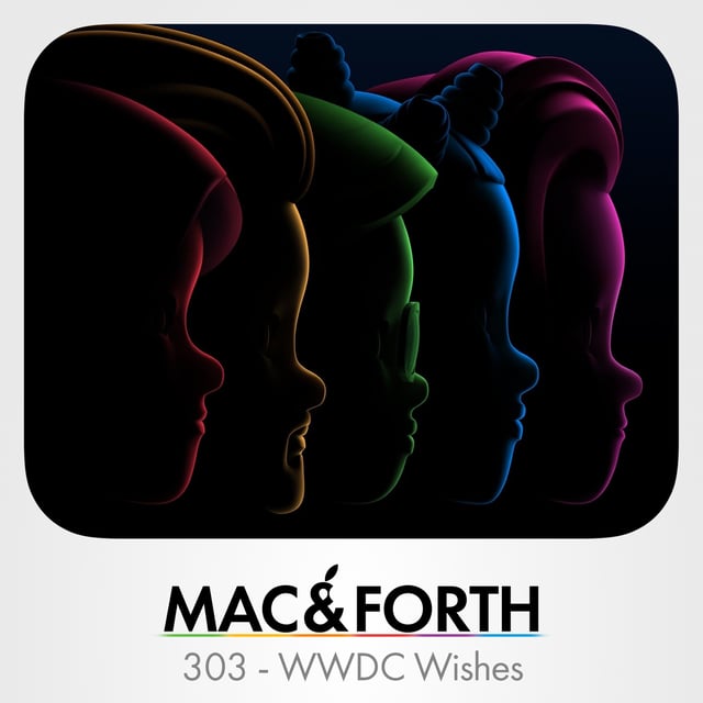The Mac & Forth Show 303 - WWDC Wishes by @Karl Madden · Zencastr