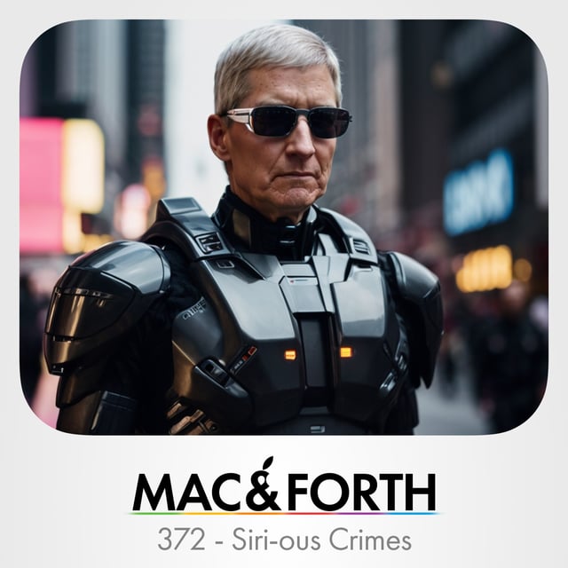 The Mac & Forth Show 372 - Siri-ous Crimes by @Karl Madden · Zencastr