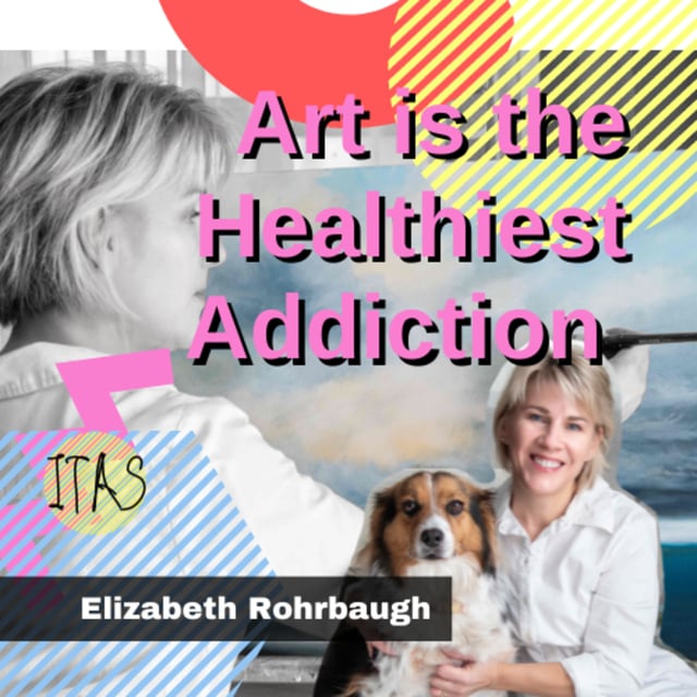 Art is The Healthiest Addiction - Elizabeth Rohrbaugh by @Galina Marcus ...
