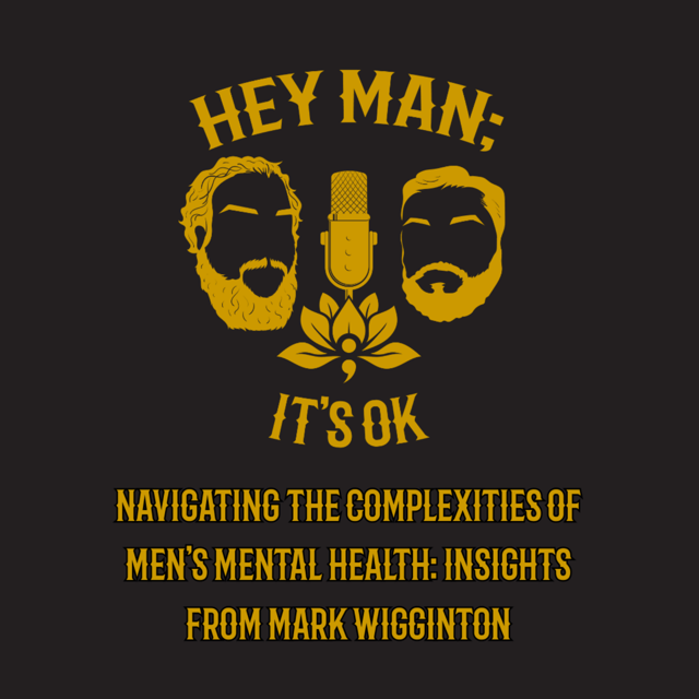 Hey Man; It's Ok Episode 317 - Navigating The Complexities of Men's ...