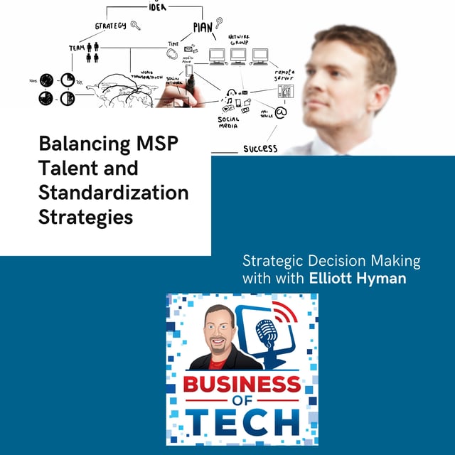Balancing MSP Standardization, Talent, & Strategic Decision-Making w/ Elliott Hyman by @Big Pond ...
