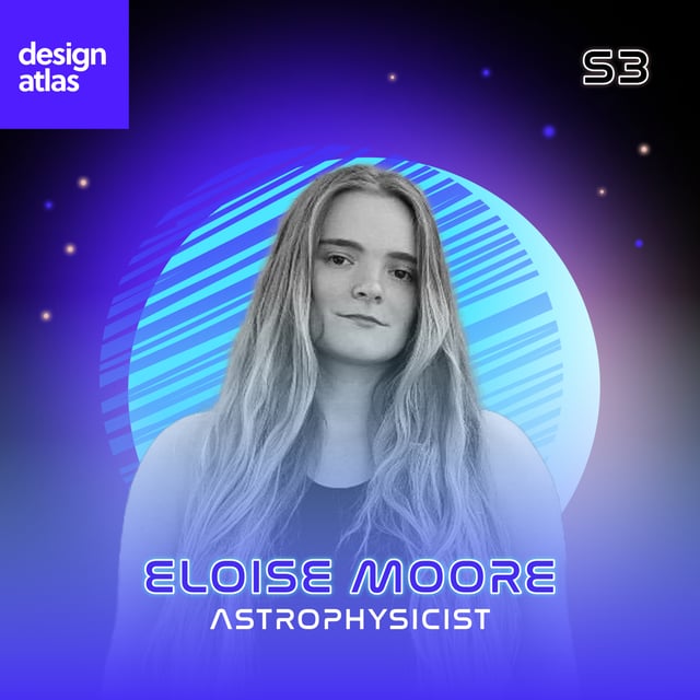 Examining the Cosmos from Earth with Astrophysicist Eloise Moore by @Design Atlas · Zencastr